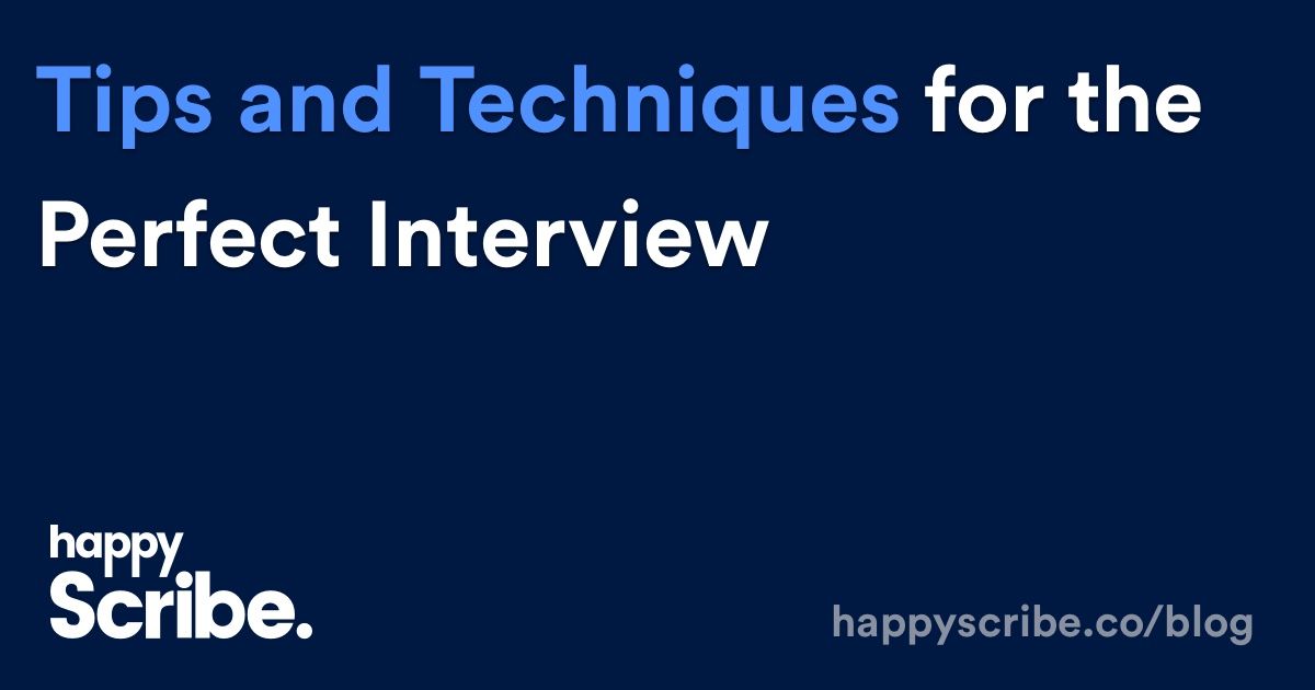 Tips and Techniques for the Perfect Interview